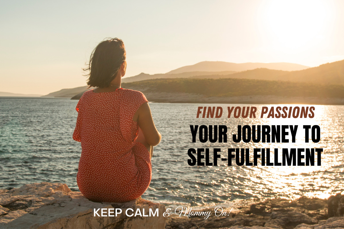 Find Your Passions - Your Journey to Self-fulfillment - Keep Calm And ...